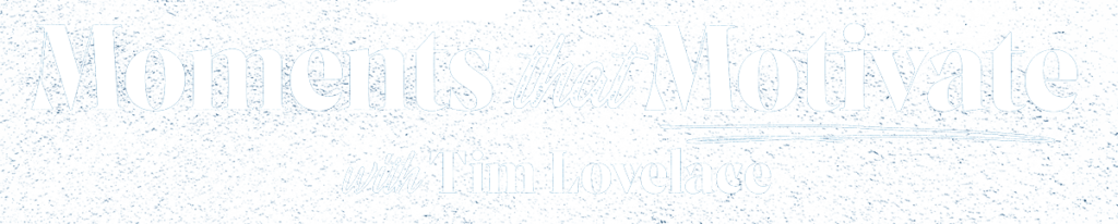 Moments That Motivate - Comedian Tim Lovelace